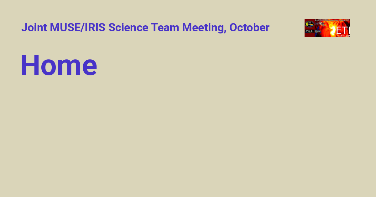 Joint MUSE/IRIS Science Team Meeting, October 27-30 2025