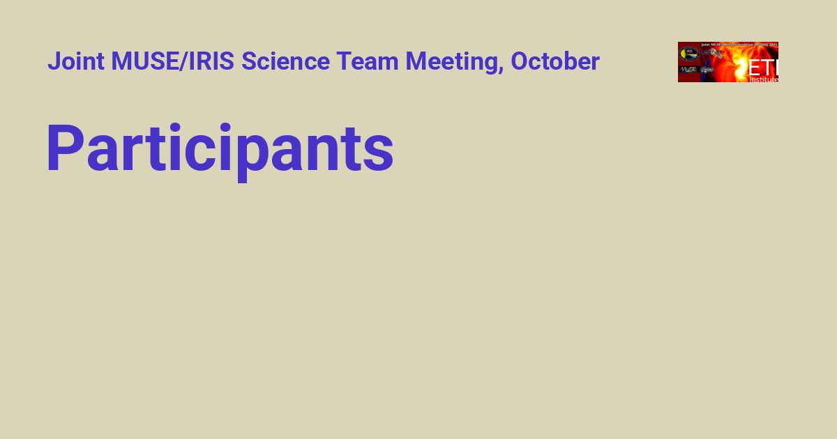 Participants - Joint MUSE/IRIS Science Team Meeting, October 27-30 2025